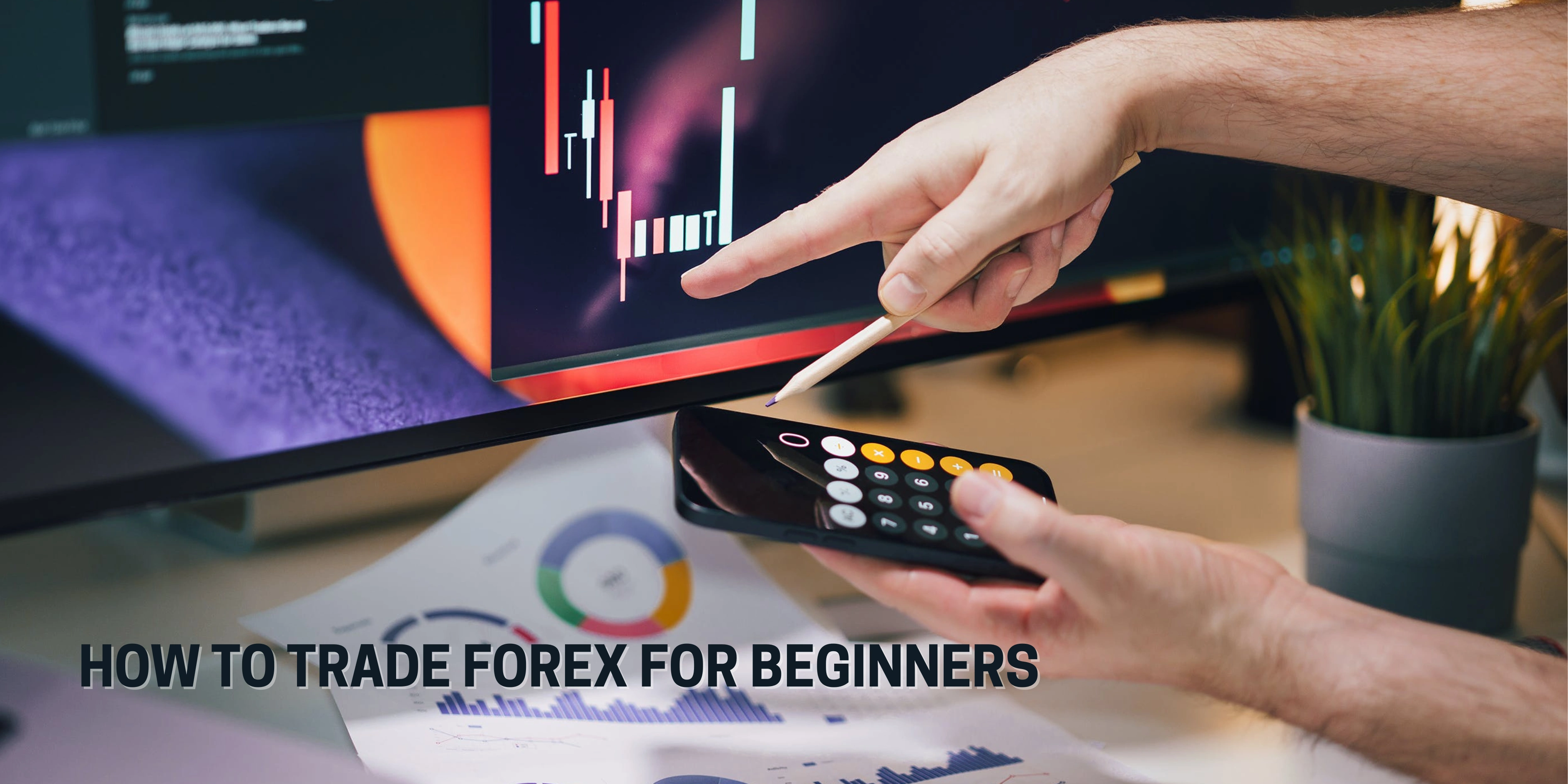 How to Trade Forex for Beginners: A Simple Forex Guide for First-Time ...